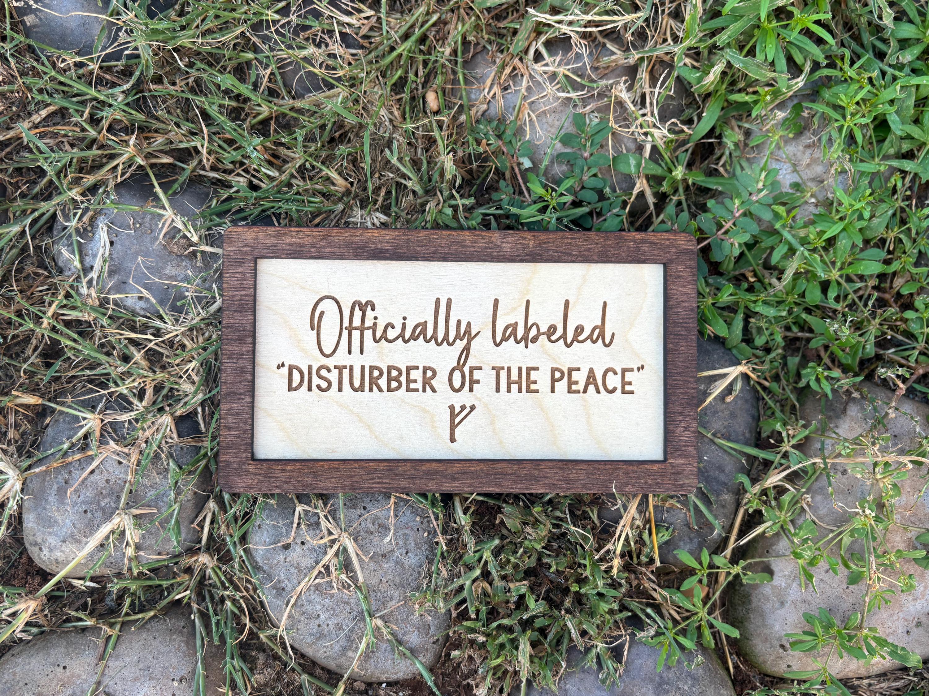 Officially Labeled “disturber of the Peace” F Wood Engraved Sign ...