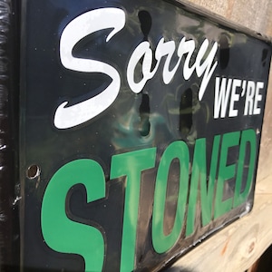 Sorry Were Stoned Sign 420 Signs Medical Marijuana Signs Smoke Shop ...