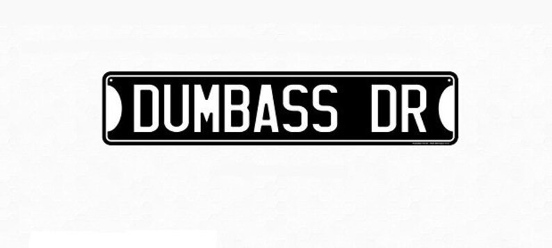 Funny Signs Garage Signs for Him Dumbass Drive Sign Funny Sign Man Cave ...