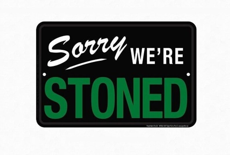 Sorry Were Stoned Sign 420 Signs Medical Marijuana Signs Smoke - Etsy