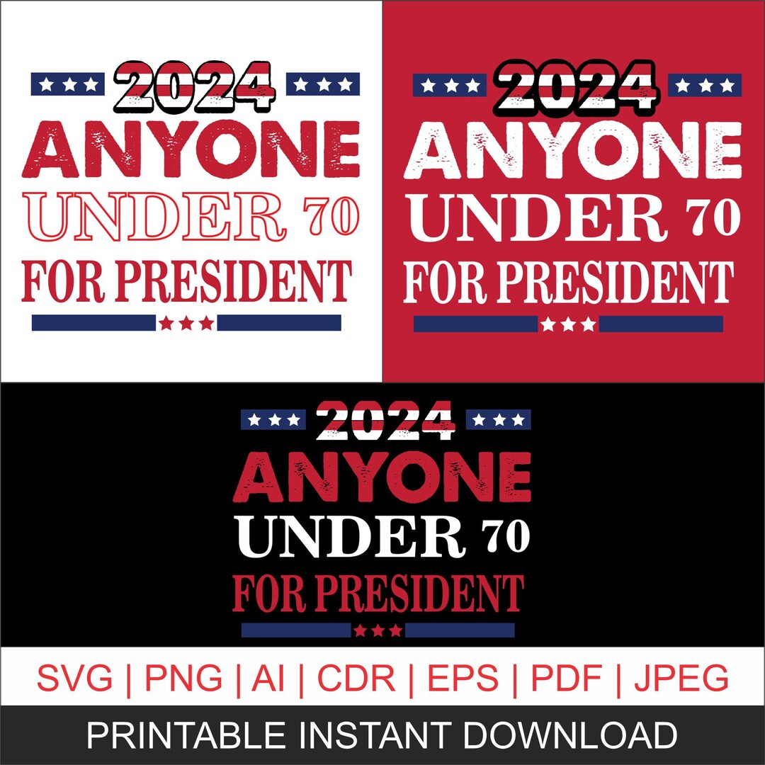 Printable SVG Ai Png Design Anyone Under 70 or 80 for President ...