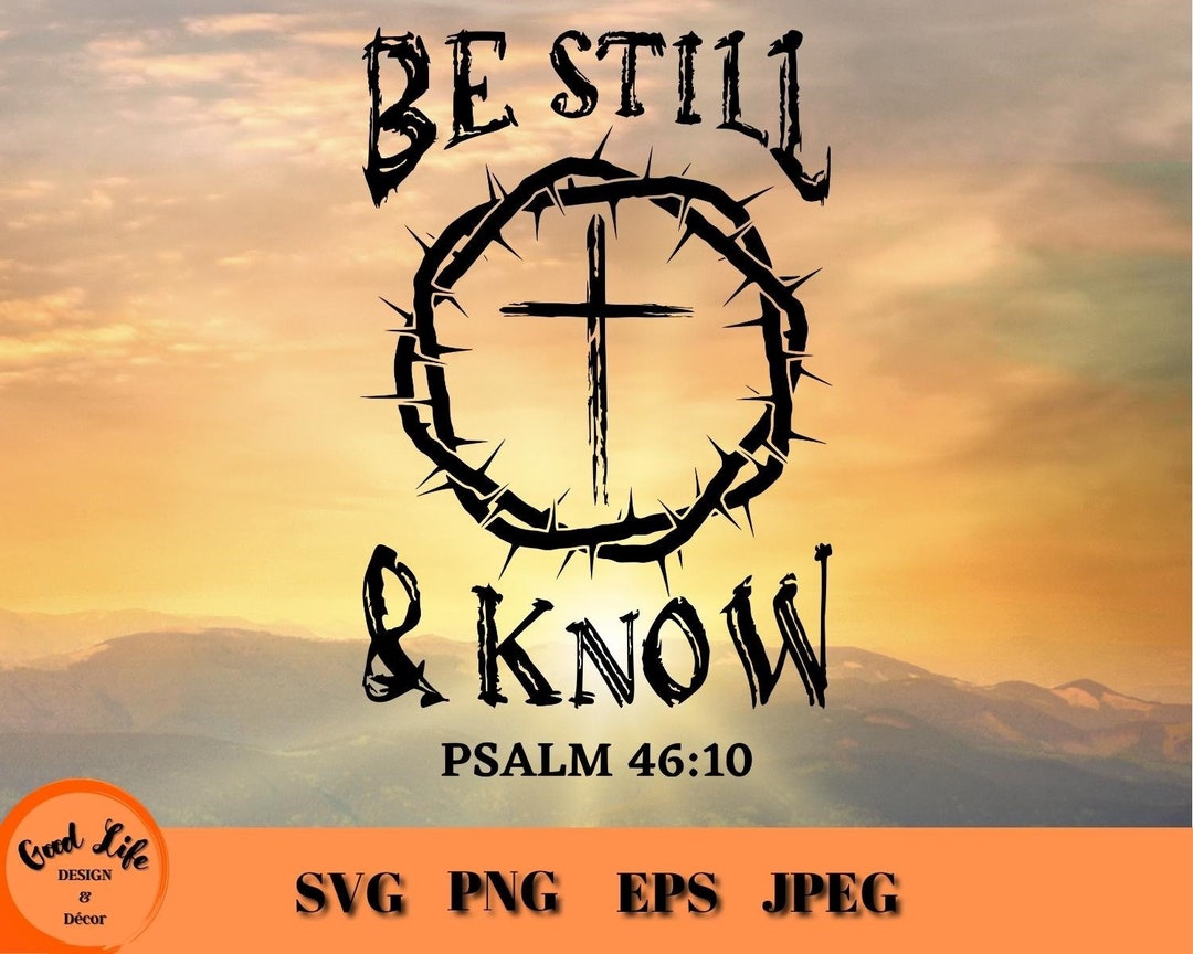 Be Still and Know That I Am God SVG, Distressed Cross W Thorn of Crowns ...