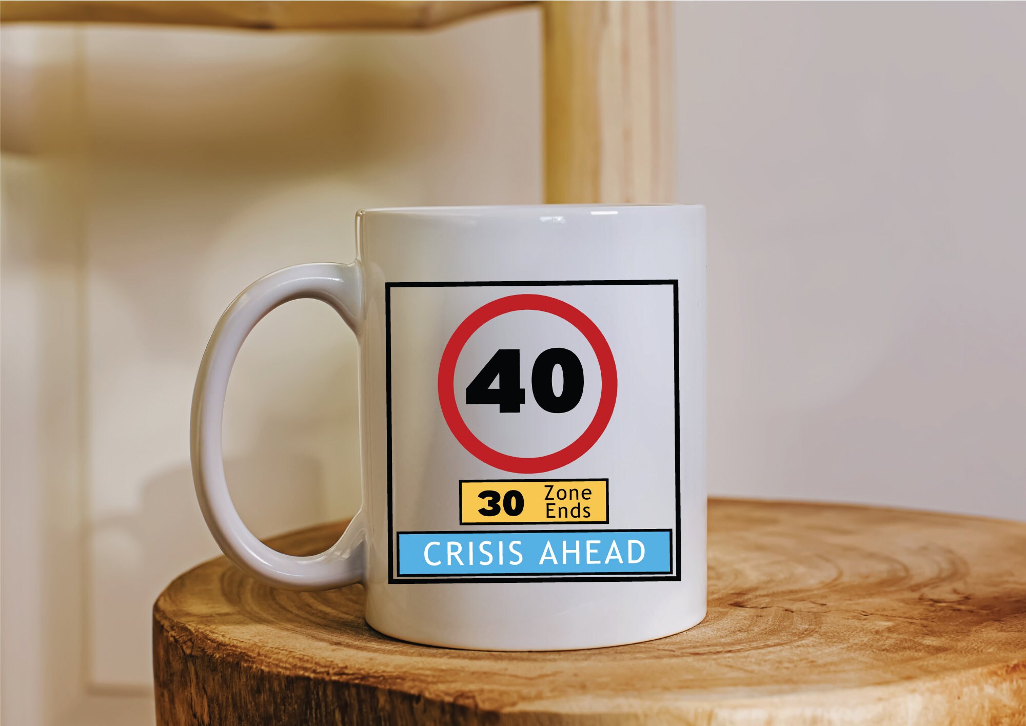 Funny 40th Birthday Mug, 40 Speed Limit, 30 Zone Ends Crisis Ahead ...