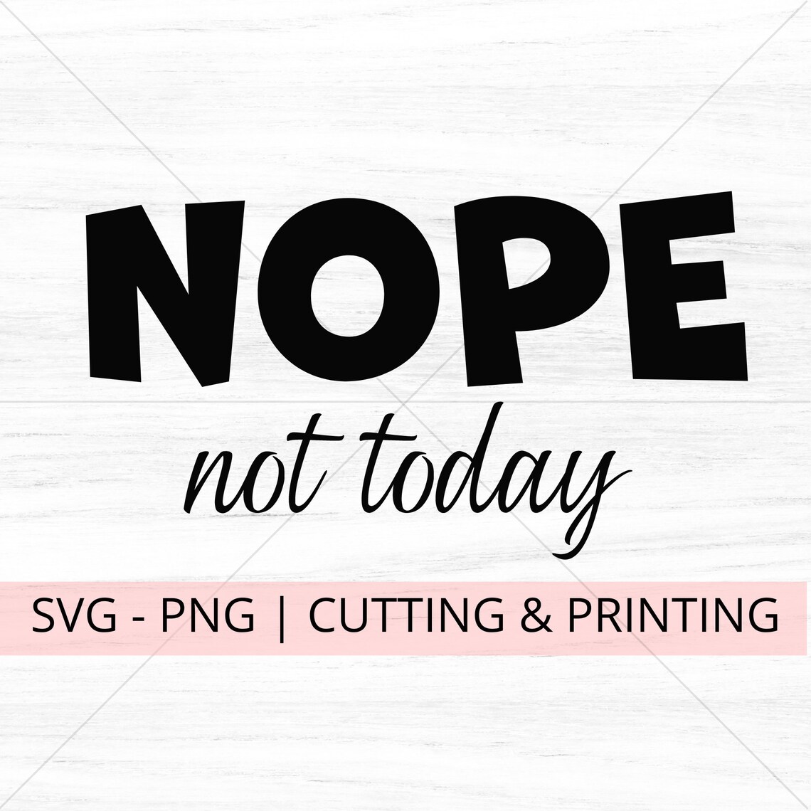 Nope Not Today SVG, Sassy Svg, Sarcastic Svg, Funny Shirt Svg, Not Adu ...