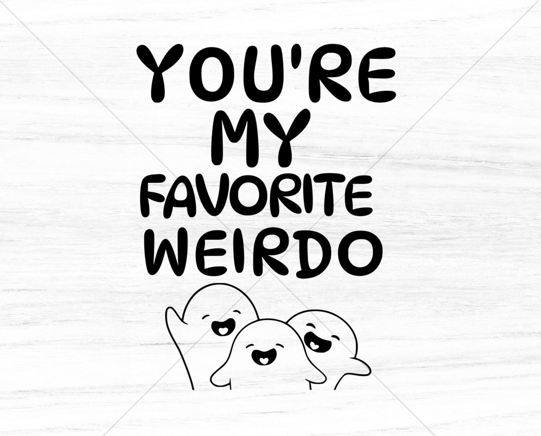 You're My Favorite Weirdo SVG & PNG File, Ghost Weirdo Svg File ...