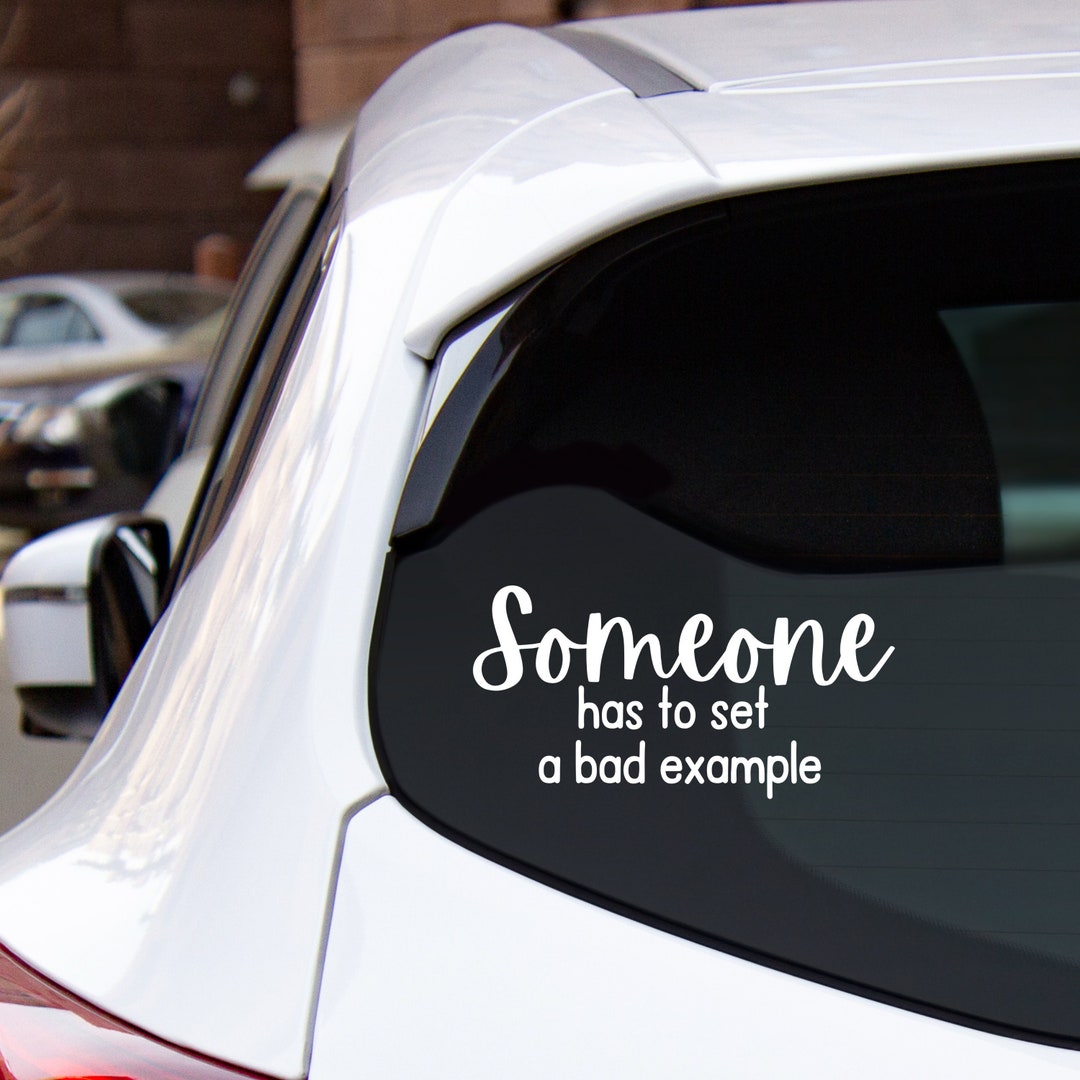 Car Decal Vinyl Laptop Truck Van Water Bottle someone Has to Set a Bad ...