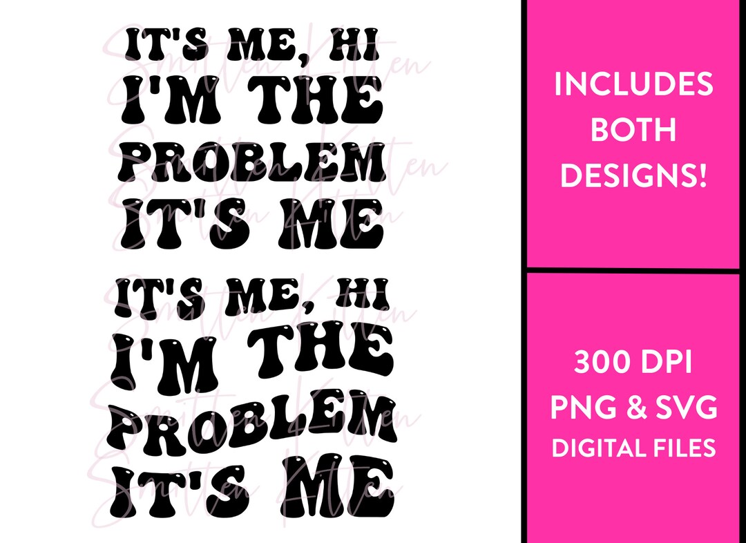 It's Me, Hi, I'm the Problem It's Me - Taylor - PNG - SVG - I'm the ...