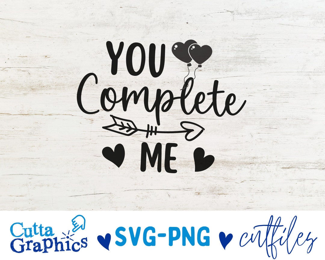 You Complete Me Svg, Valentines Svg, Love Svg File, Valentine's Day Svg ...