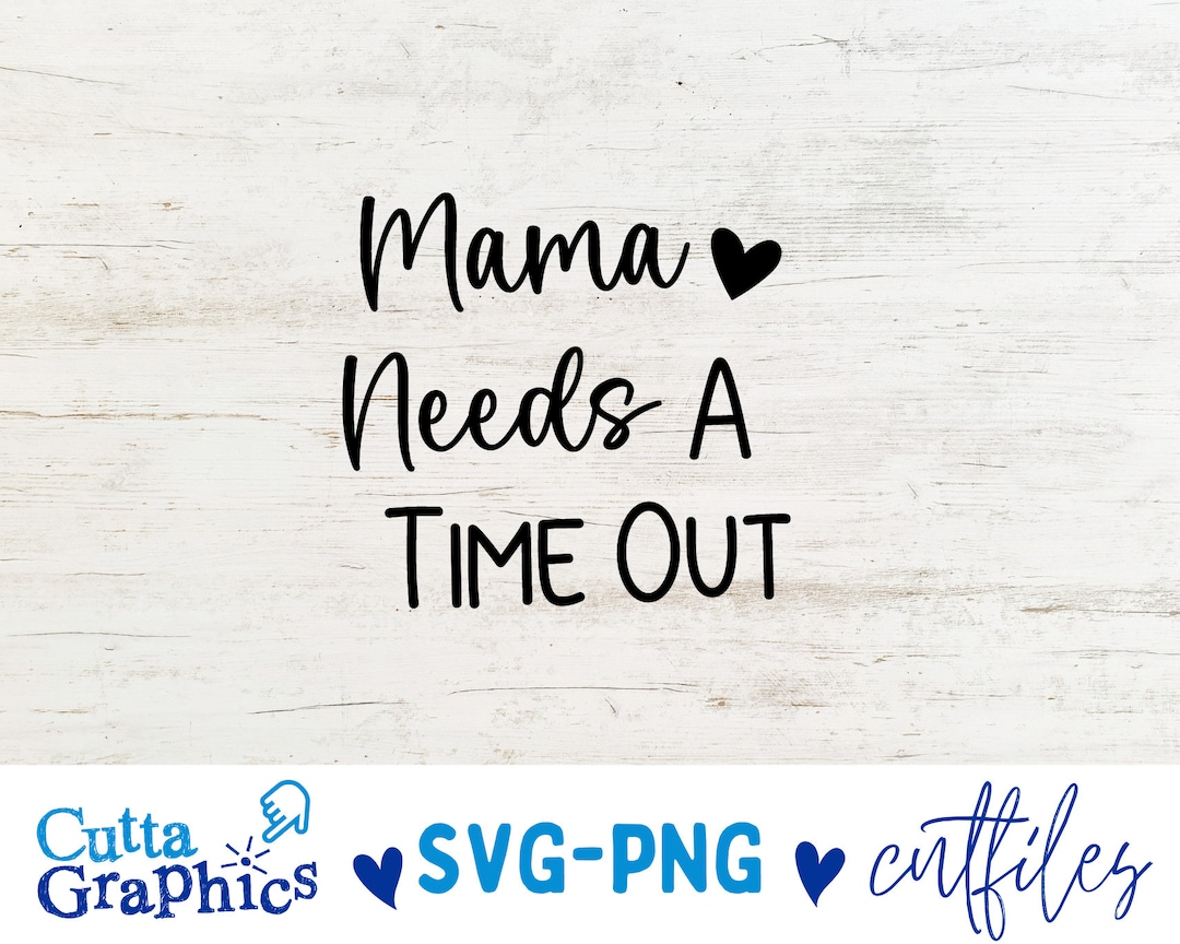 Mama Needs a Time Out SVG, Mom Cut File, Mommy Life Design, Funny ...