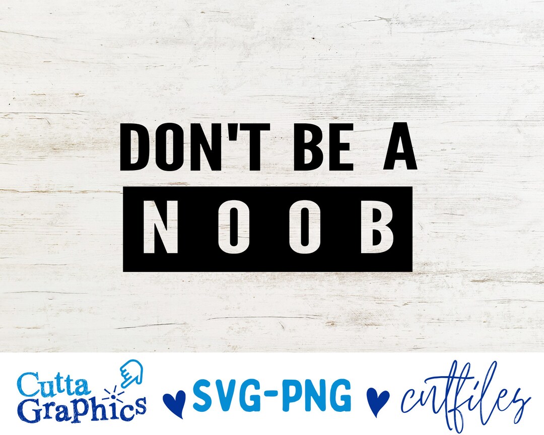 Don't Be A Noob SVG, Gamer Svg, Video Games Svg, Boys Shirt Svg, Game ...