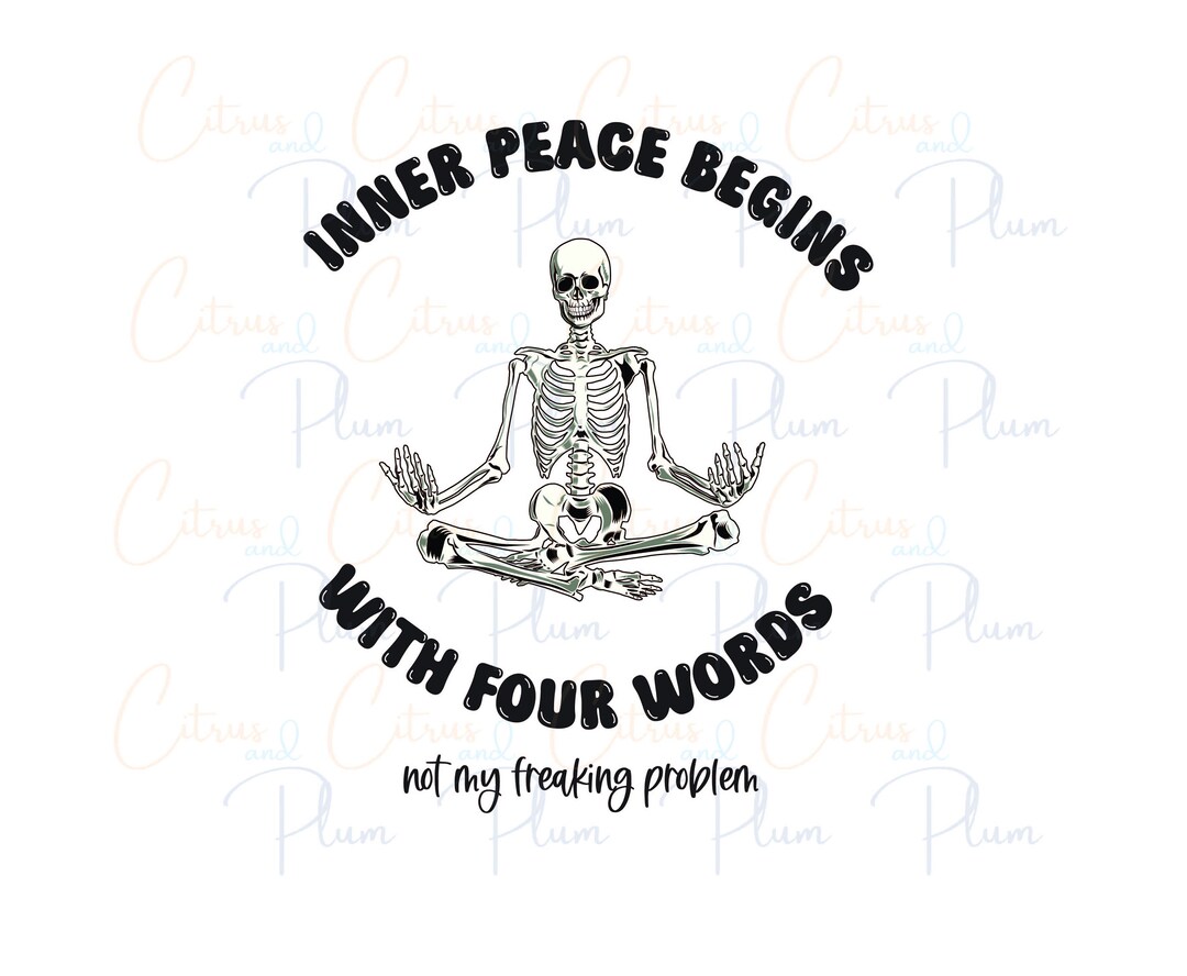 Funny Skeleton SVG - Inner Peace Begins With Four Words - Etsy