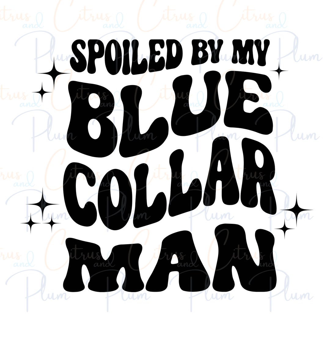 Spoiled by My Blue Collar Man SVG - Digital Download for DIY Projects ...