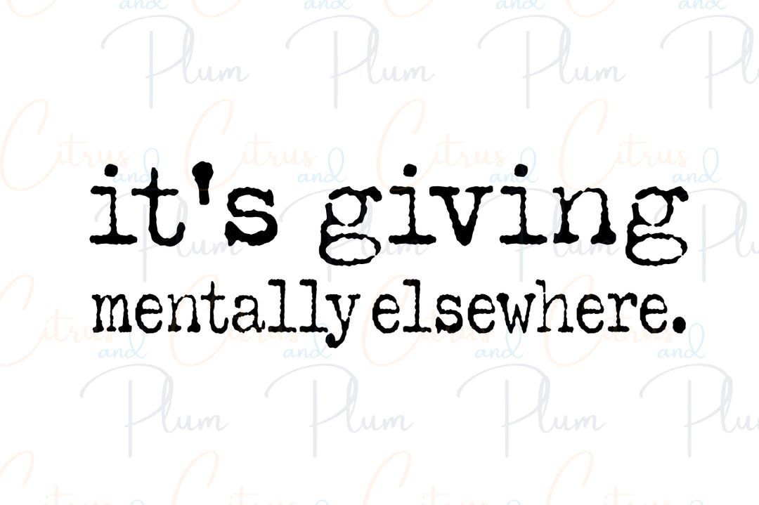 It's Giving Mentally Elsewhere PNG, Funny Gen Z Humor Quote, Relatable ...