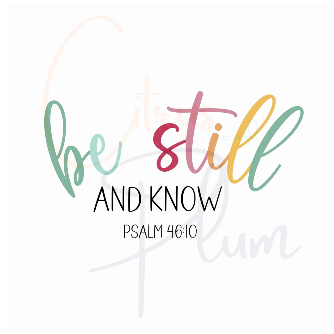 Be Still and Know Svg Png Jpg Pdf Be Still Svg Bible Verse Svg Faith ...
