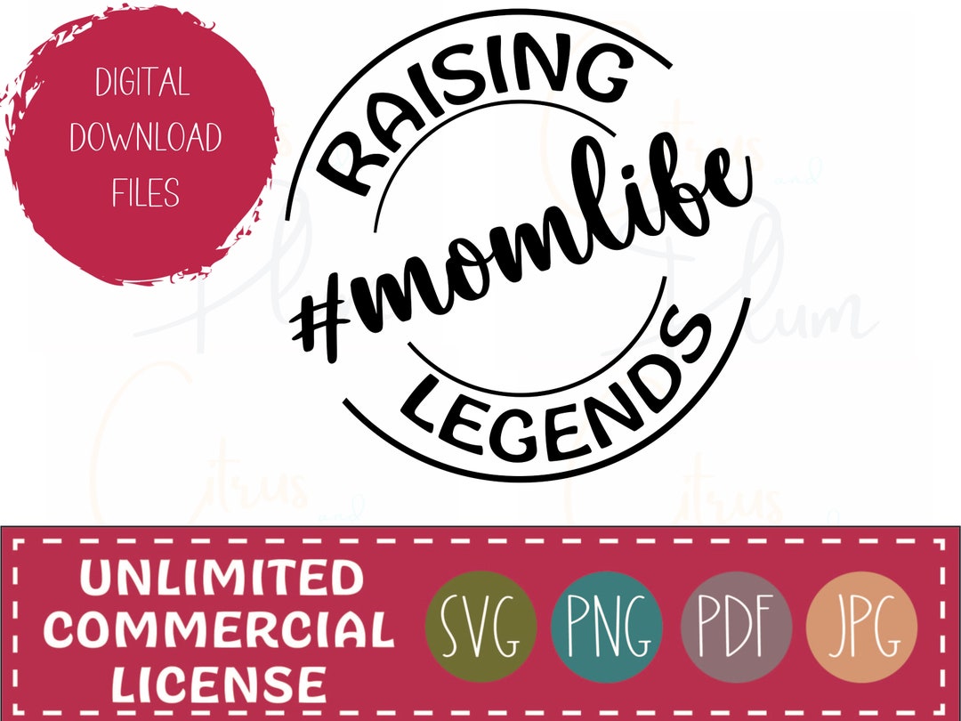 Mom Life Raising Legends Svg Png Pdf Jpg - Mom Life Sublimation Shirt ...