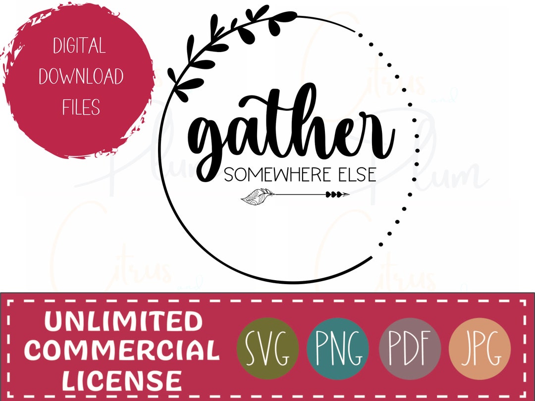 Gather Somewhere Else Svg Png Pdf Jpg Kitchen Sign Svg Gather Svg ...