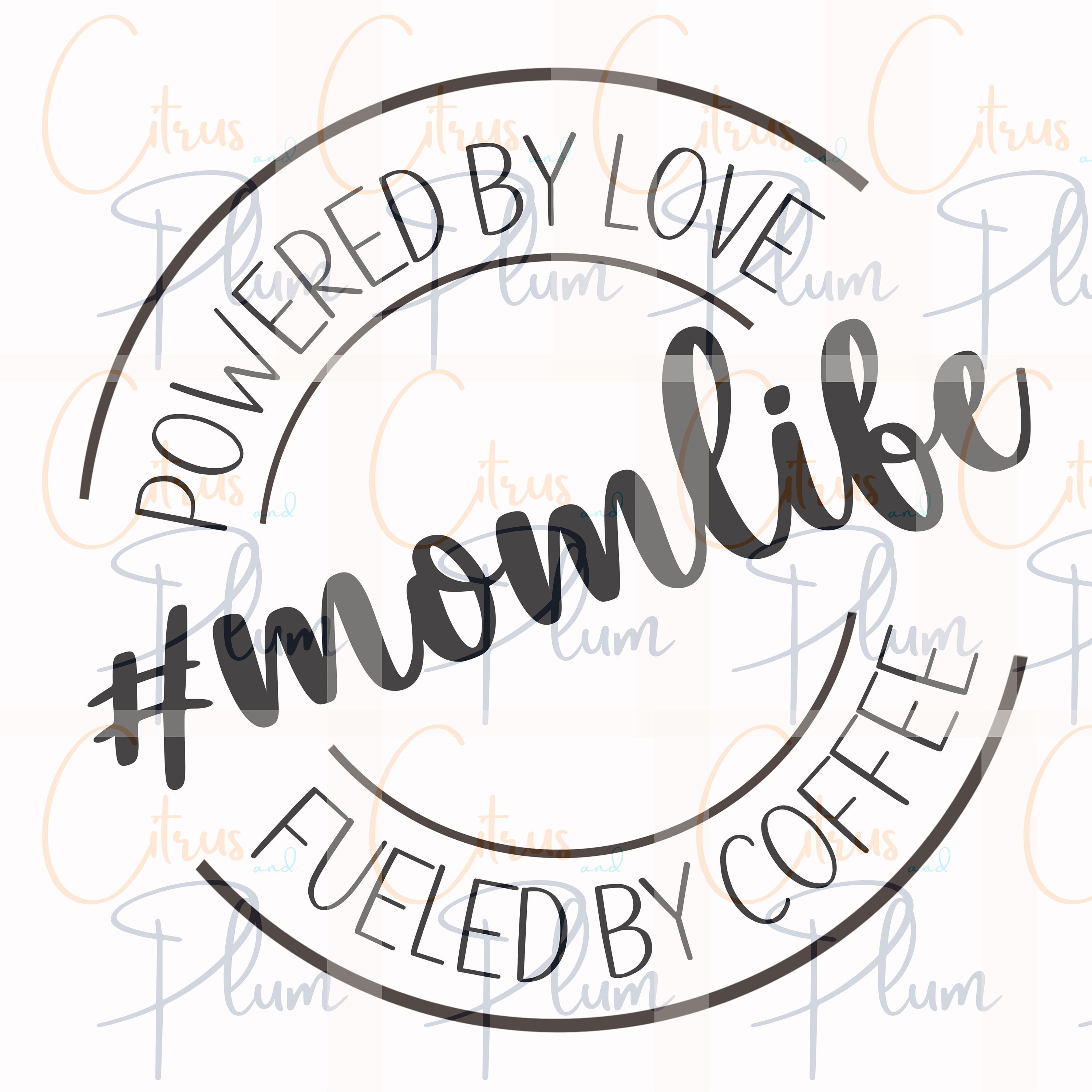 Mom Life Powered By Love Fueled By Coffee Mom Life Svg Etsy