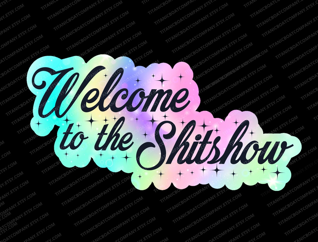 Welcome to the Shit Show Sticker, Shitshow Sticker, Vinyl Sticker ...