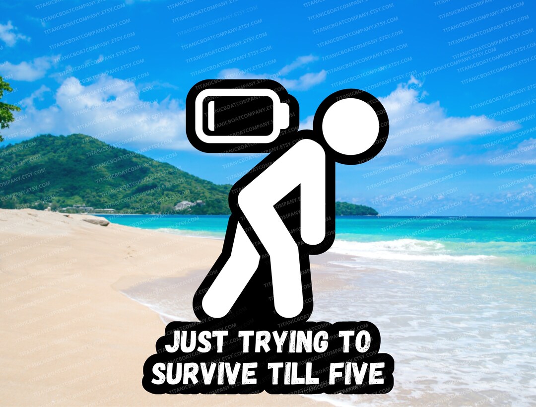 Just Trying to Survive Till Five, Funny Sticker, Hardhat Sticker, Hydro ... Just Trying to Survive Till Five, Funny Sticker, Hardhat Sticker, Hydro ...