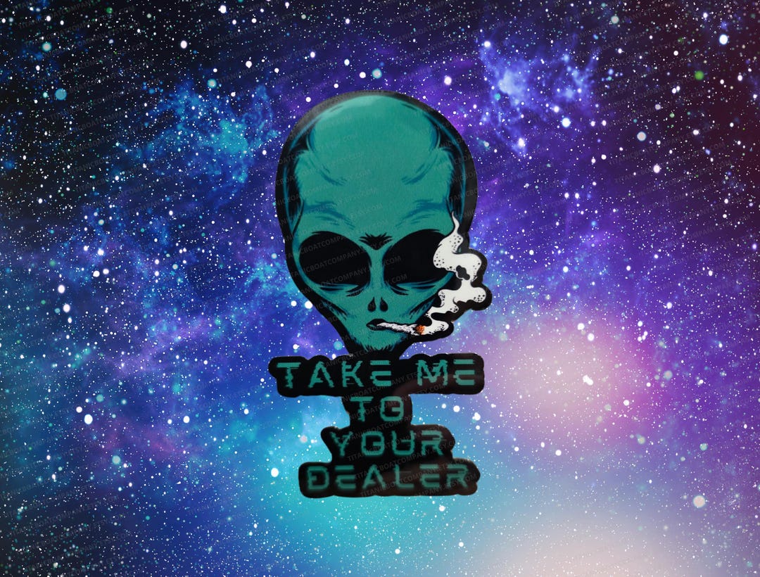 Take Me to Your Dealer, Alien Smoking Joint Sticker, Weed Marijuana ...