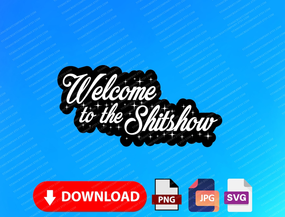 Welcome to the Shit Show Png, Welcome to the Shit Show Svg, Stickers ...