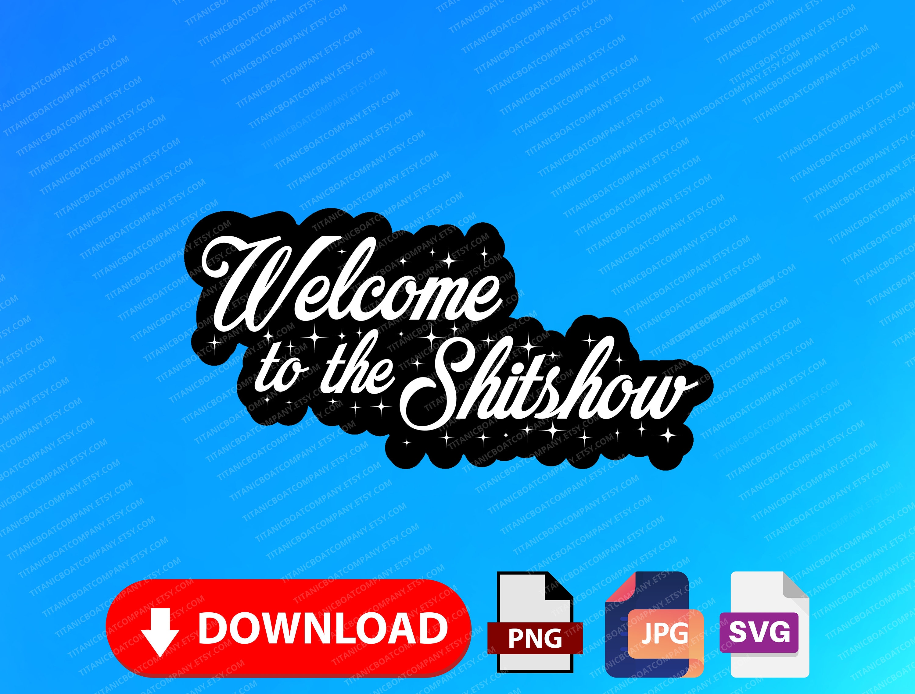 Welcome to the Shit Show Png, Welcome to the Shit Show Svg, Stickers ...