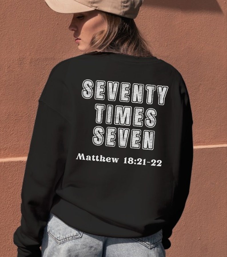 Seventy Times Seven, Forgiveness Sweat Shirt, 70x7 Shirt, Bible Verse ...