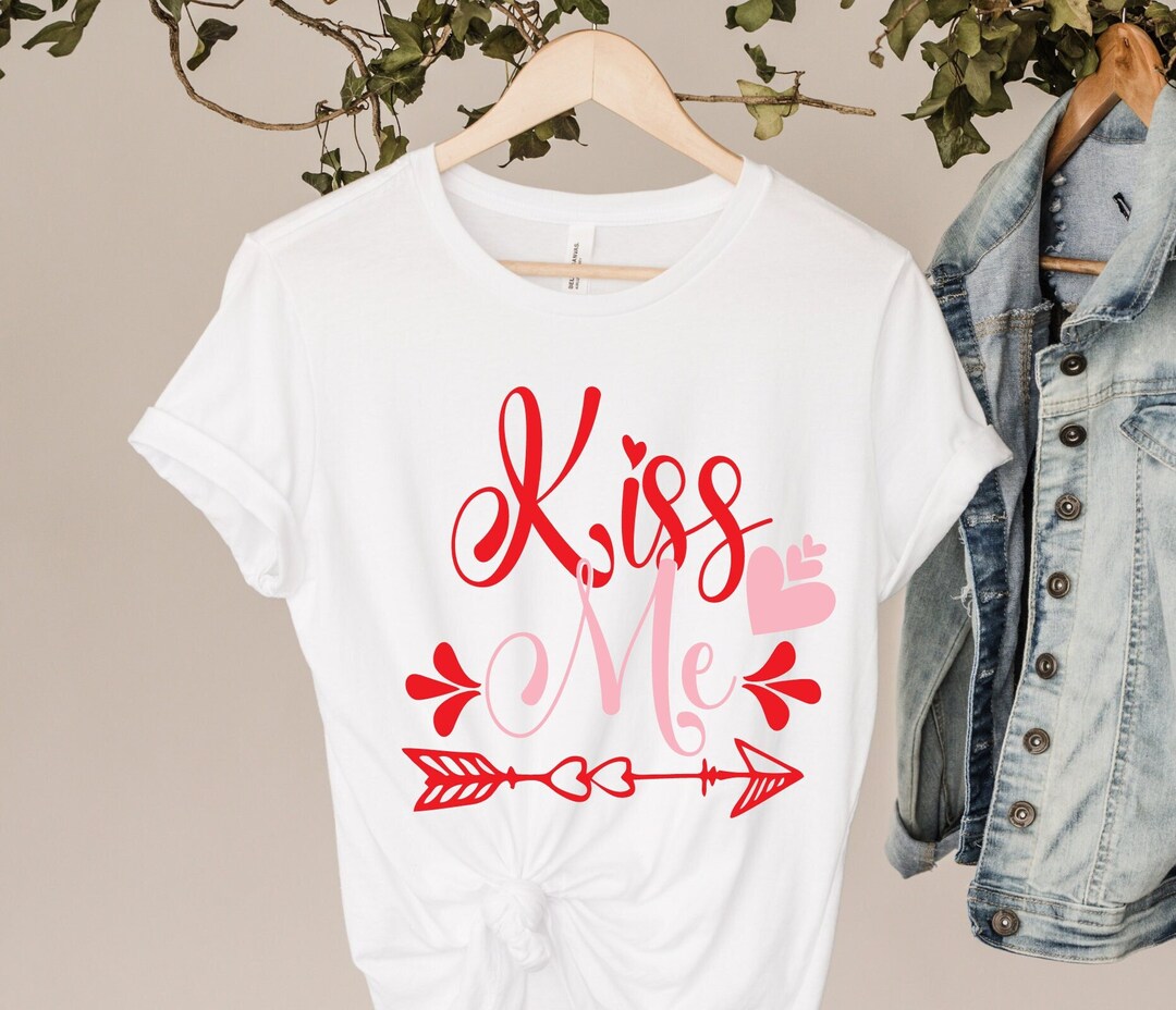 Kiss Me SVG, Valentine's SVG, Valentine T- Shirt SVG, Digital File - Etsy
