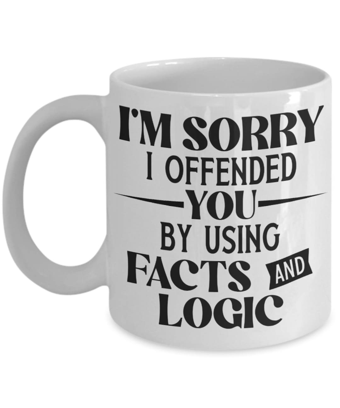 I'm Sorry I Offended You Using Facts & Logic Sarcastic - Etsy