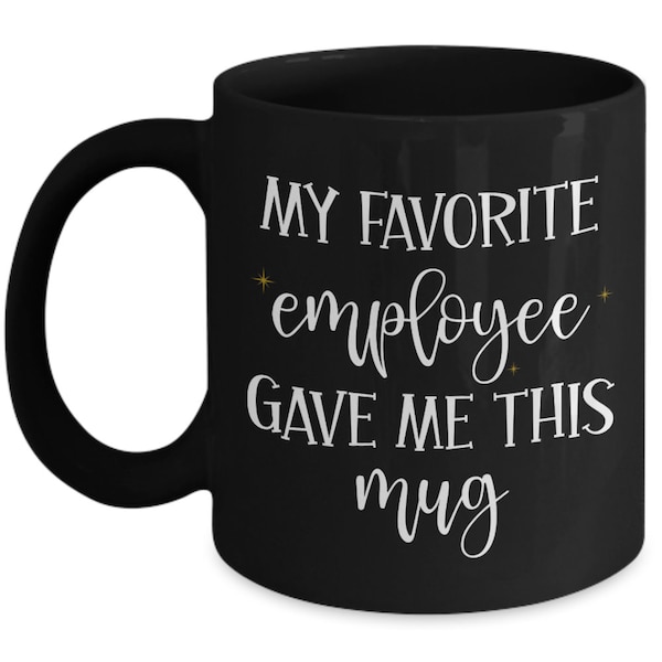 My Favorite Employee Gave Me This Mug - Etsy