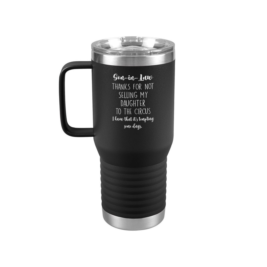 Son In Law Thank You For Not Selling My Daughter To The Circus Engraved son-in-law-thank-you-for-not-selling-my-daughter-to-the-circus-engraved