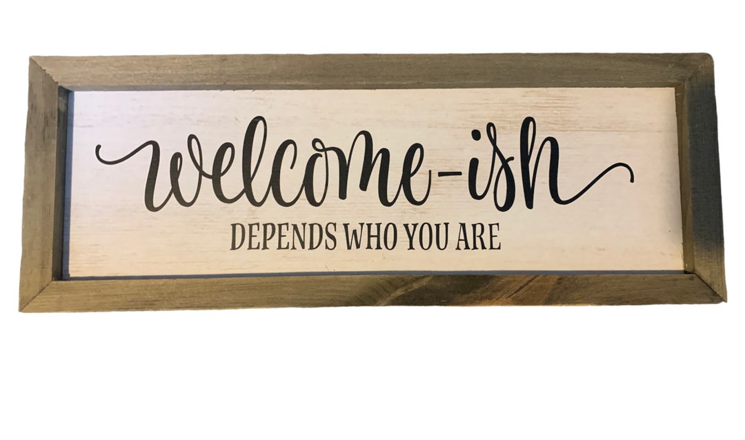 Welcome-ish Depends on Who You Are- Rustic Wooden Welcome Sign - Etsy