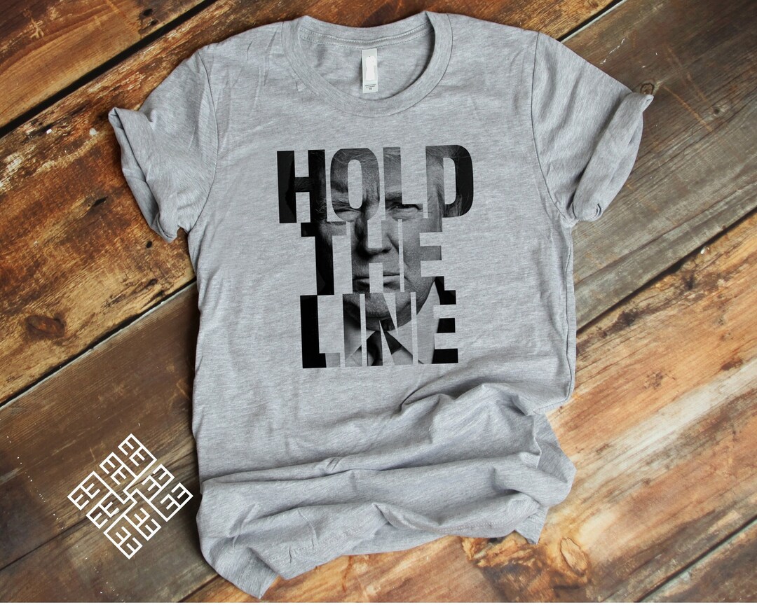 Hold the Line Tee Shirt, Patriot T Shirt, Motivational Quote of ...