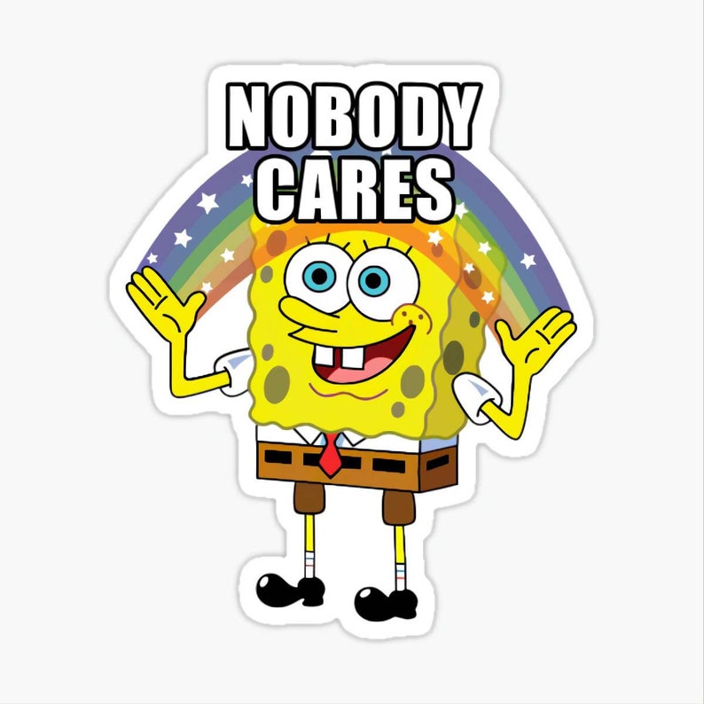 Nobody Cares SpongeBob Meme Rainbow Sticker Funny Sticker | Etsy