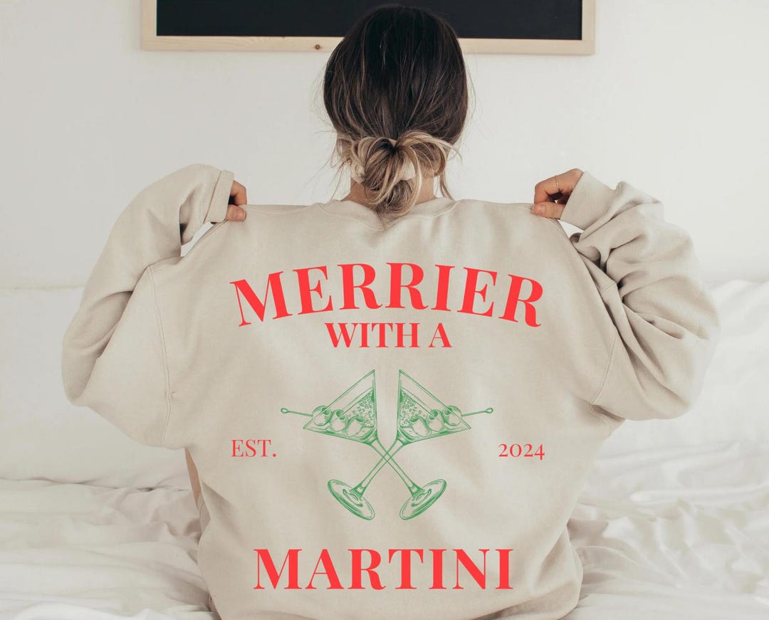 Merrier With a Martini Alcohol Crewnecks Drunk Girls Trip Bday Gifts ...