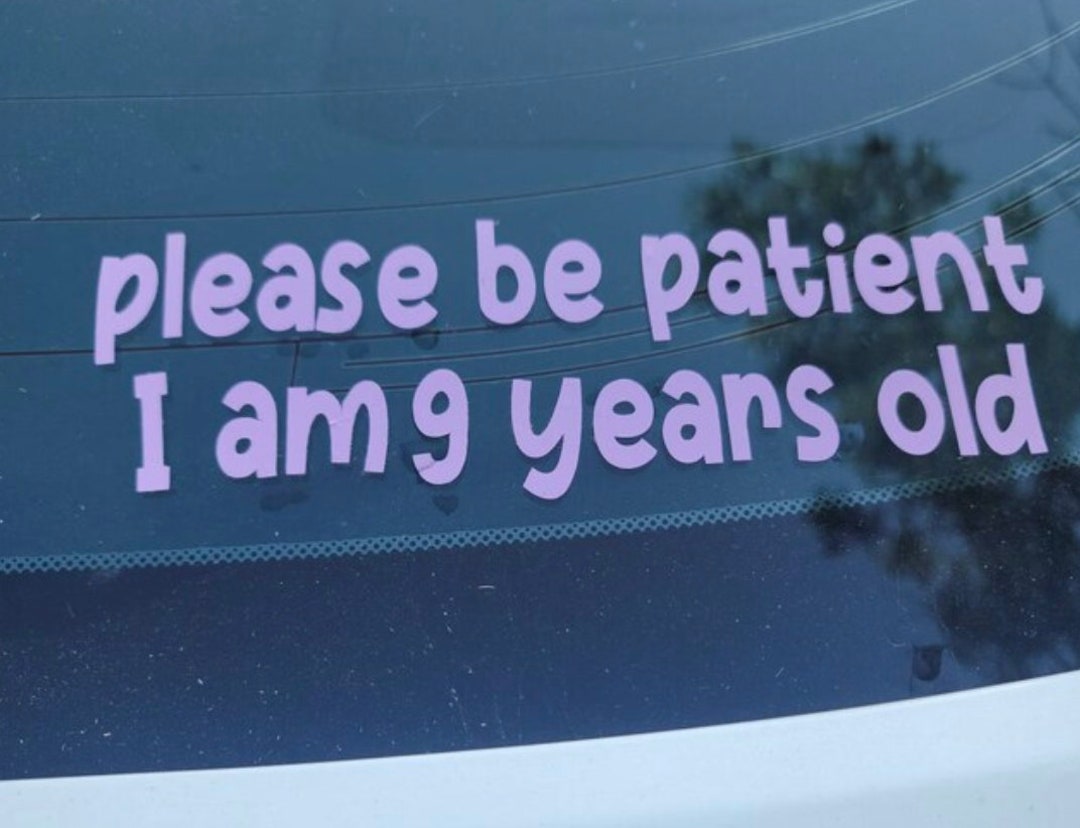 Please Be Patient I Am 9 Years Old Vinyl Decal, Bumper Sticker, Funny ...