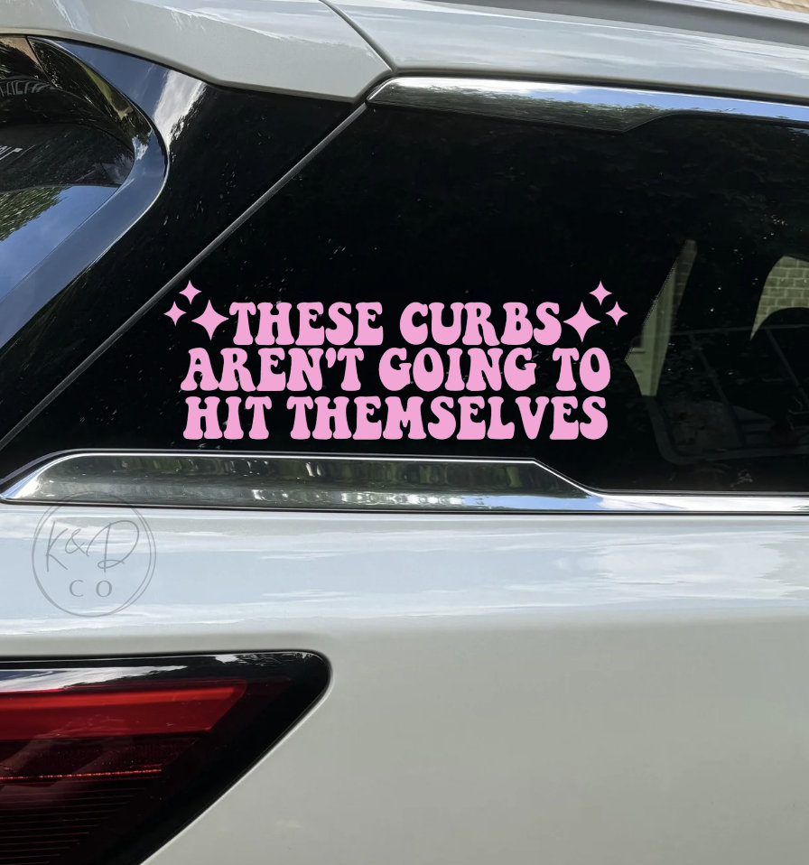 These Curbs Aren't Going to Hit Themselves Decal, Funny Car Stickers ...