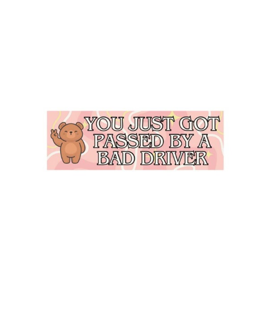 You Just Got Passed by a Bad Driver Magnet Bumper Sticker, Funny, Funny ...