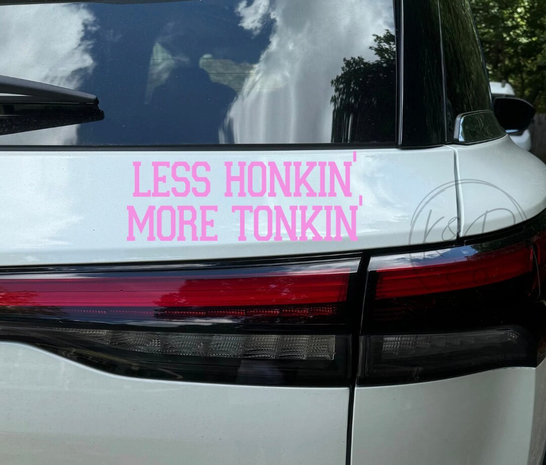 Less Honkin' More Tonkin' Vinyl Decal, Honky Tonk, Funny Bumper Sticker ...