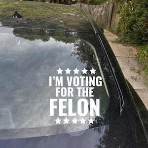 Voting for a Felon President Car Decal, Funny 2024 Bumper Sticker Vinyl ...