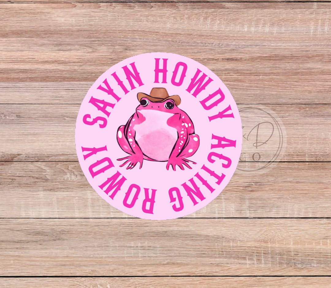 Howdy Frog Vinyl Sticker, Rowdy Pink Cowgirl Stickers, Cowgirl Frog ...