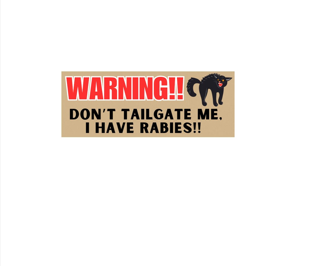 Don't Tailgate Me I Have Rabies Bumper Sticker, Funny Car Bumper ...