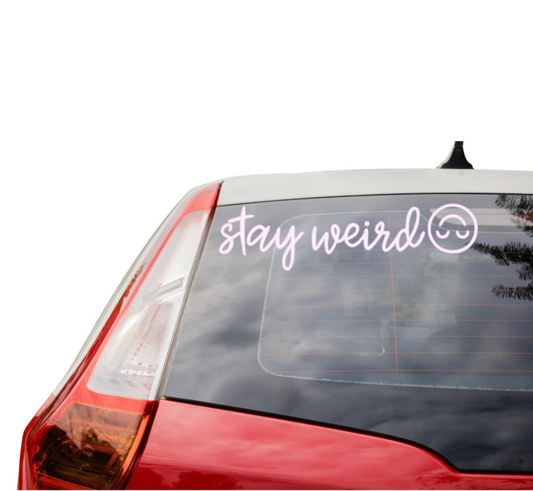 Stay Weird Vinyl Car Decal / Stay Weird Car Sticker / Be Weird Sticker ...