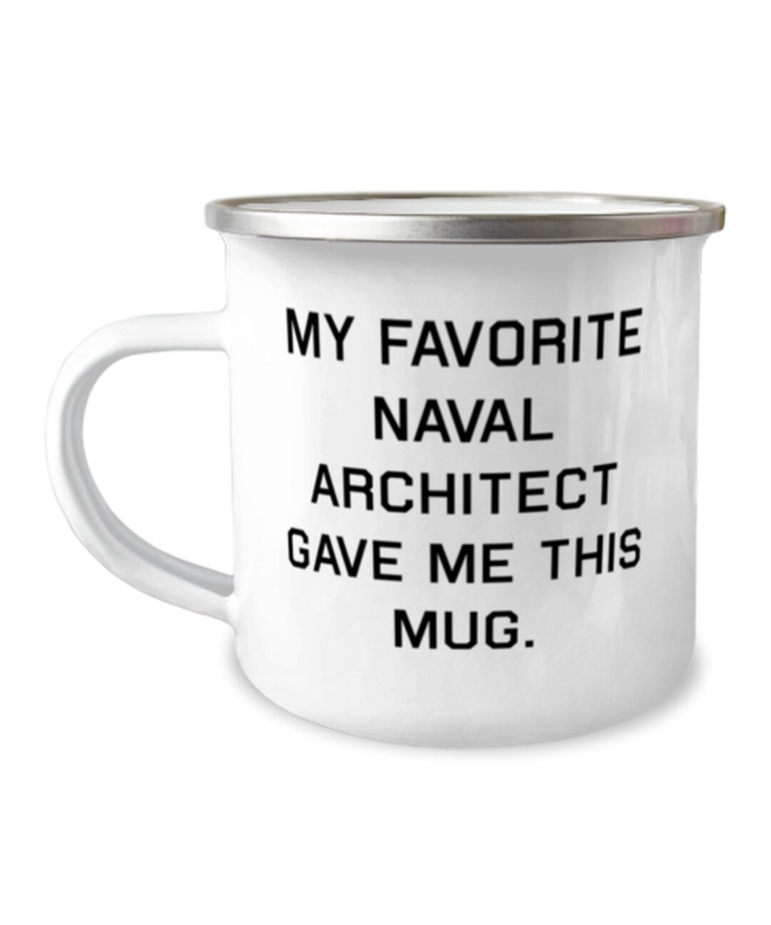 Cute Naval Architect 12oz Camper Mug, My Favorite Naval Architect Gave ...