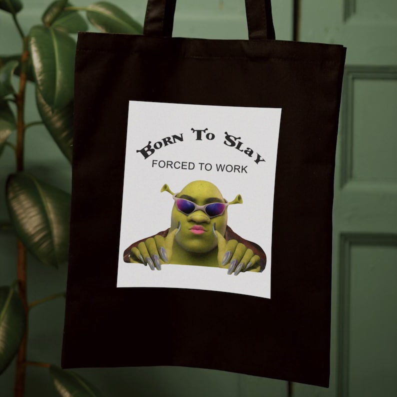 Shrek Tote Bag, Born to Slay Forced to Work, Funny Quotes, Stupid ...