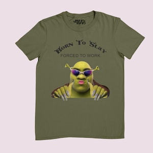 Shrek Born to Slay Forced to Work T-shirt, Funny Slogan Meme Shrek ...