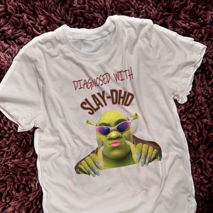 Diagnosed With Slay-dhd Shrek T-shirt, Funny Meme Shrek Gifts, Slay All ...