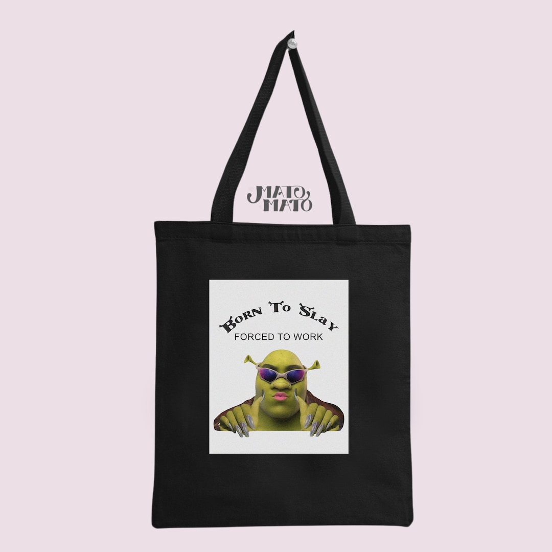 Shrek Tote Bag, Born to Slay Forced to Work, Funny Quotes, Stupid ...
