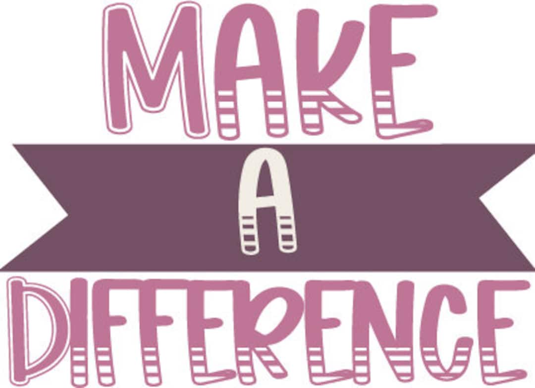 Make a Difference PNG, JPEG, Files for Cricut - Etsy