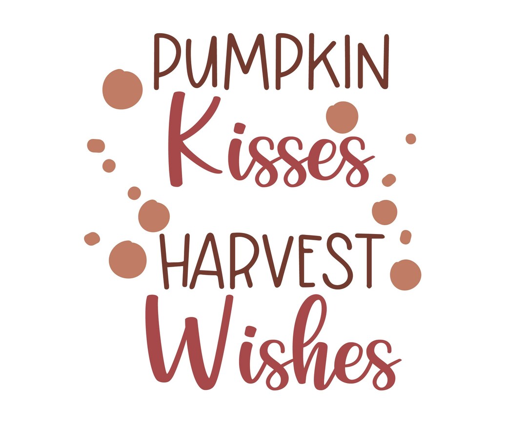 Pumpkin Kisses Harvest Wishes Svg, PNG, JPEG, Files for Cricut - Etsy